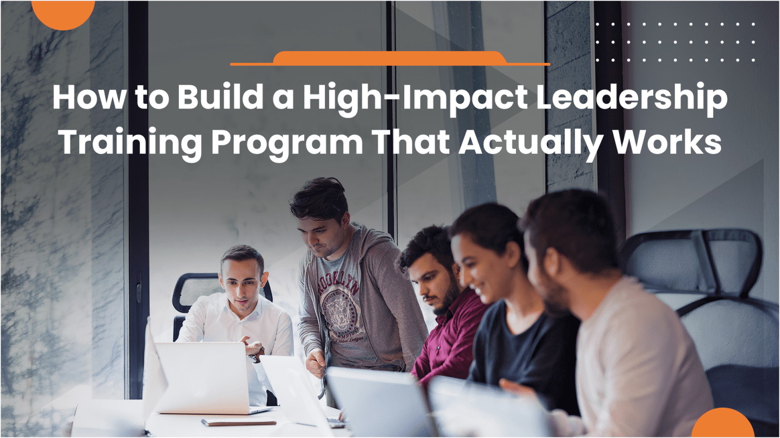 Leadership Training Program: How to Build High-Impact Leaders